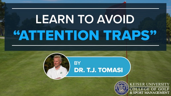 Learn To Avoid “Attention Traps” | Keiser University College of Golf