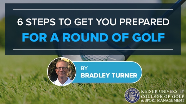 6 Steps to Get You Prepared for a Round of Golf | Keiser University ...